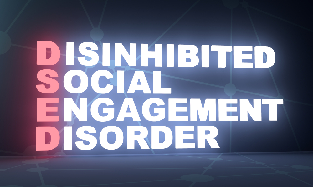 DSED: What Is Disinhibited Social Engagement Disorder?